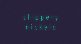 hello .. slippery nickels